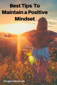 7 Tips For Maintaining a Positive Mindset - Chris Parramore